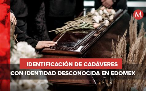 Distinción De Cadáver Con Identidad Desconocida En Edomex Requisitos