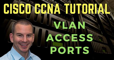 Neil Anderson On Linkedin Vlan Access Ports Cisco Ccna Tutorial