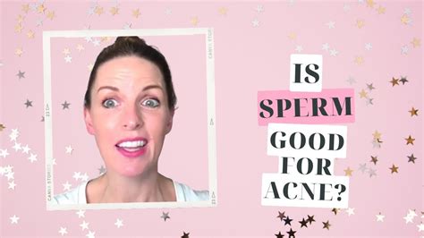 Is Sperm Good For Acne And Better Ways To Get Clear Skin Youtube