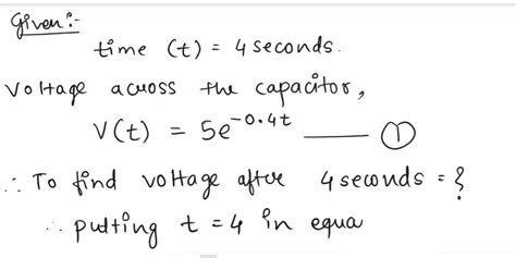 Solved Texts The Voltage V Across A Charged Capacitor Is Given By V T 7e 0 4t Where T Is