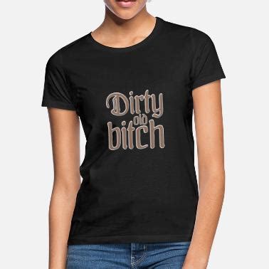 Shop Dirty Bitch T Shirts Online Spreadshirt