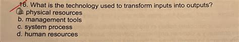 Solved What Is The Technology Used To Transform Inputs Into Chegg
