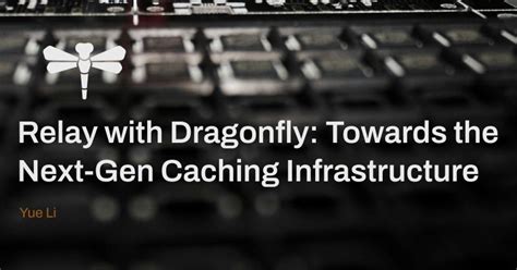 Dragonflydb On Linkedin Relay With Dragonfly Towards The Next Gen Caching Infrastructure