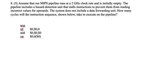 solved 8 5 assume that our mips pipeline runs at a 2 ghz