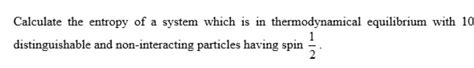 Solved Calculate The Entropy Of A System Which Is In Chegg