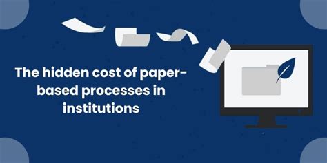 The Hidden Cost Of Paper Based Processes In Institutions