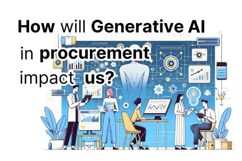 How Will Generative AI In Procurement Impact Us