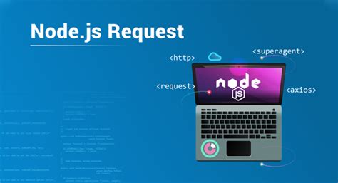 Know The Best 3 Ways To Make Nodejs Requests By Zulaikha Geer