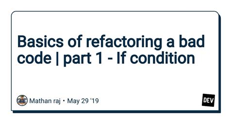 Basics Of Refactoring Bad Code Part 1 If Condition Mathan Raj