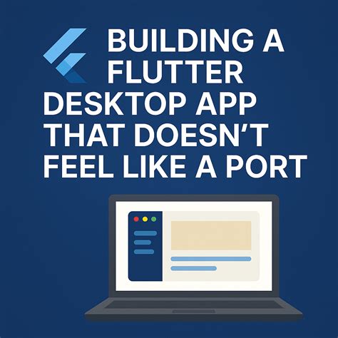 Devbuilding A Flutter Desktop App That Doesnt Feel Like A Port By Nurobyte Medium