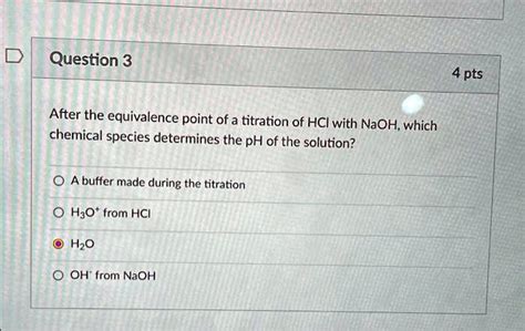 SOLVED Question 3 4 Pts After The Equivalence Point Of A Titration Of HCI With NaOH Which