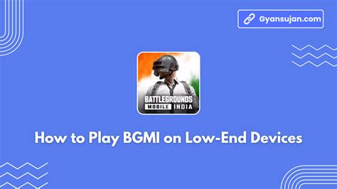 How To Play Bgmi On Low End Devices Gyan Sujan