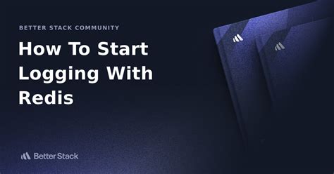 How To Start Logging With Redis Better Stack Community