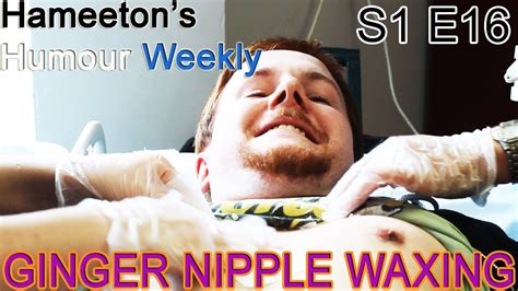Hhw S1 E16 Ginger Nipple Waxing Youtube