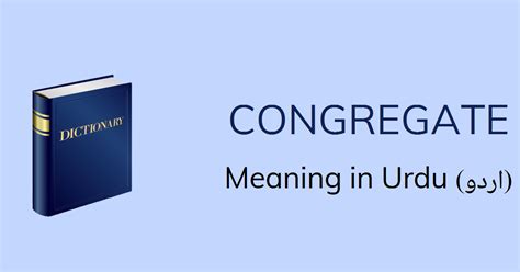 Congregate Meaning In Urdu With 3 Definitions And Sentences