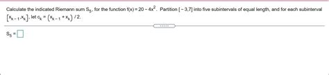 solved calculate the indicated riemann sum s5 for the