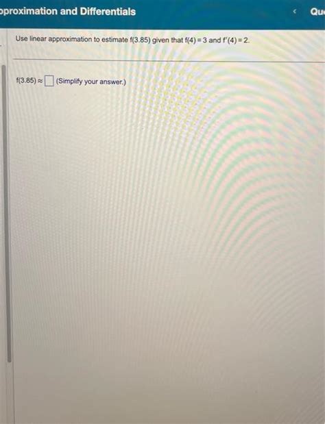 Solved Use Linear Approximation To Estimate F 3 85 Given