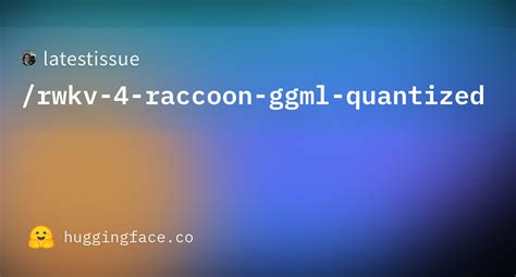 latestissue rwkv 4 raccoon ggml quantized · hugging face