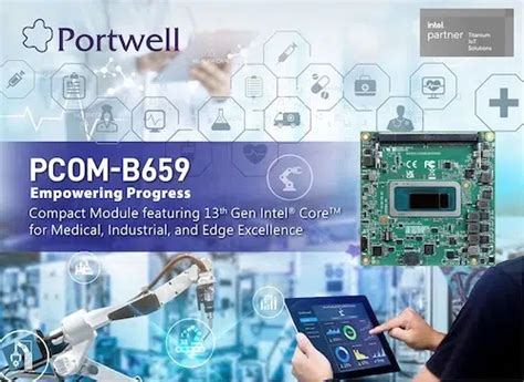 portwell推出pcom b659，這是一款搭載第13代intel® core™處理器的新型com express® type 6模組，適