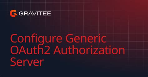 Configure Generic OAuth Authorization Server Gravitee Documentation