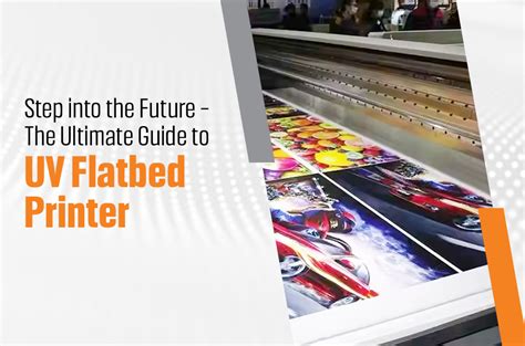 Ultimate Guide To New Era Of Printing Uv Flatbed Printer Business Point International