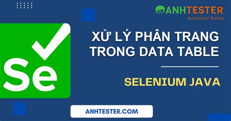 Xử lý phân trang trên Data Table trong Selenium Java Anh Tester