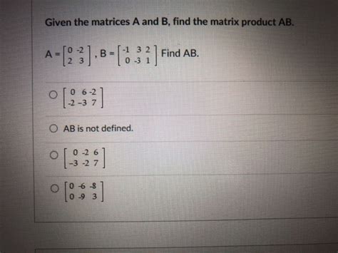 Solved Given The Matrices A And B Find The Matrix Product Chegg Com
