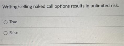 Solved Writing Selling Naked Call Options Results In Chegg