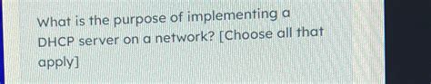 Solved What Is The Purpose Of Implementing A Dhcp Server On