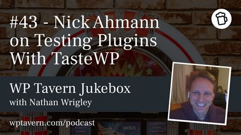 43 Nick Ahmann On Testing Plugins With Tastewp Wp Tavern Wp Maniac