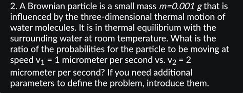 solved 2 a brownian particle is a small mass m 0 001 g that