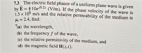 (Solved) - 7.3 The electric field phasor of a uniform plane wave is ...