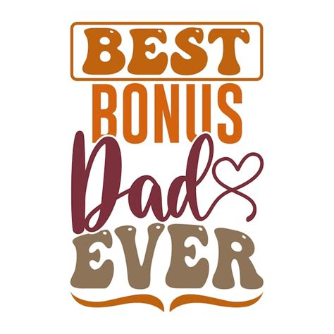 Premium Vector Best Bonus Dad Ever Celebrate T Dad T Shirt