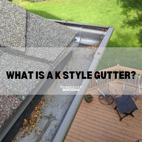 What Is A K Style Gutter Americanguttermasters Com
