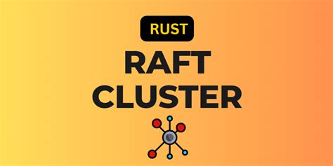 raft cluster in rust in today s article we will explore how… by
