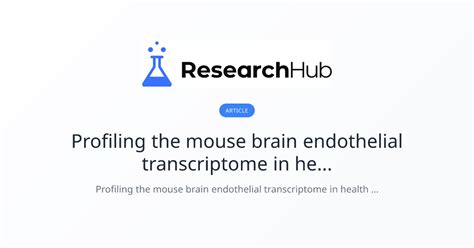 Profiling The Mouse Brain Endothelial Transcriptome In He Researchhub