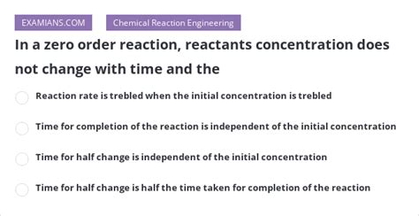 In A Zero Order Reaction Reactants Concentration Does Not Change With Time And The EXAMIANS