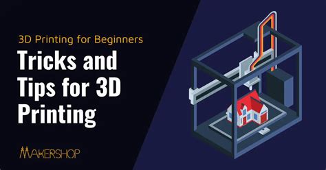 3d Printing For Beginners Tricks And Tips For 3d Printing Makershop