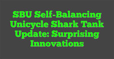 Sbu Self Balancing Unicycle Shark Tank Update Surprising Innovations