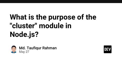 what is the purpose of the cluster module in node js dev community