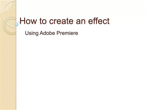 How To Create An Effect On Adobe Premiere PPT