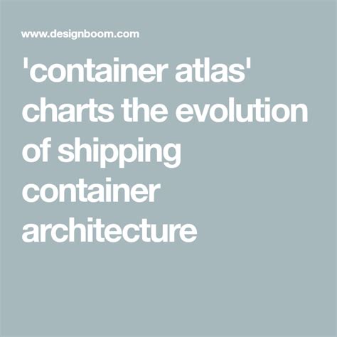 Container Atlas Charts The Evolution Of Shipping Container