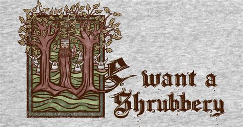 We Want A Shrubbery Monty Python And The Holy Grail T Shirt Teepublic