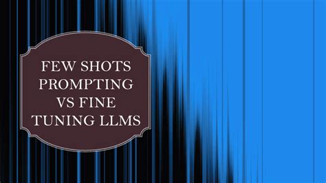 How To Decide When To Use Few Shots Prompting Vs Fine Tuning Llms