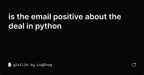 Gistlib Is The Email Positive About The Deal In Python