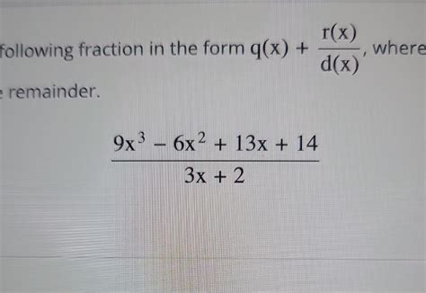 Solved Following Fraction In The Form Q X R X D X ﻿where