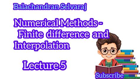 Numerical Methods Finite Difference And Interpolation Lecture 5