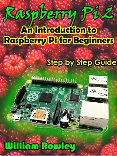 Raspberry Pi 2 An Introduction To Raspberry Pi For Beginners By