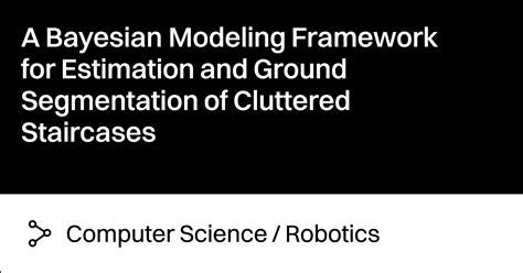 A Bayesian Modeling Framework For Estimation And Ground Segmentation Of Cluttered Staircases
