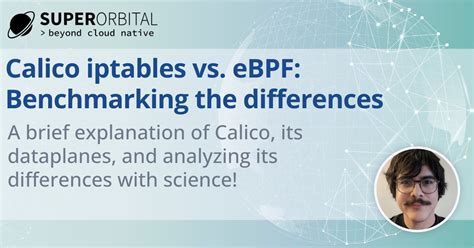 Calico Iptables Vs Ebpf Benchmarking The Differences